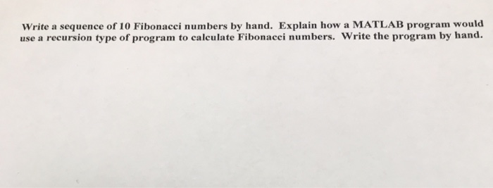 Solved Write a sequence of 10 Fibonacci numbers by hand. | Chegg.com