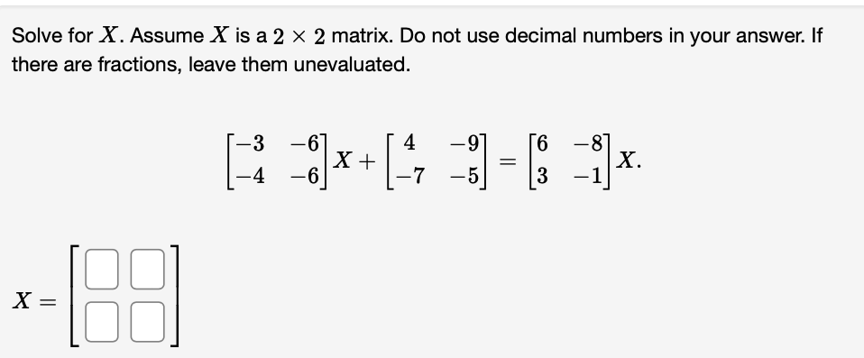 Solved Solve for x. ﻿Assume x ﻿is a 2×2 ﻿matrix. Do not use | Chegg.com