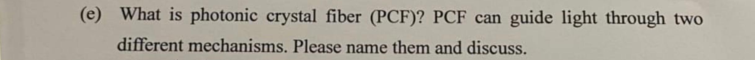 Solved (e) What is photonic crystal fiber (PCF)? PCF can | Chegg.com