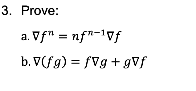 Solved 3. Prove: a. ∇fn=nfn−1∇f b. ∇(fg)=f∇g+g∇f | Chegg.com