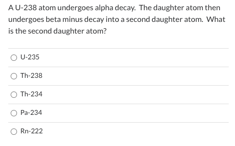 Solved A U-238 atom undergoes alpha decay. The daughter atom | Chegg.com