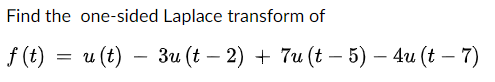 Solved Find the one-sided Laplace transform of f(t) = u(t) | Chegg.com