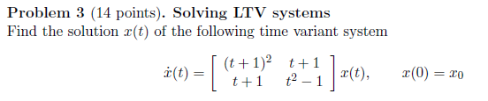 Solved Problem 3 (14 points). Solving LTV systems Find the | Chegg.com