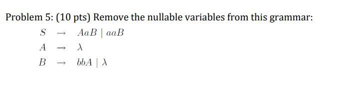 Solved Problem 5: (10 pts) Remove the nullable variables | Chegg.com