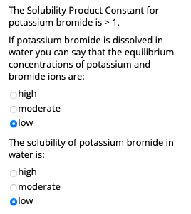 Solved The solubility of potassium bromide in water is: high | Chegg.com