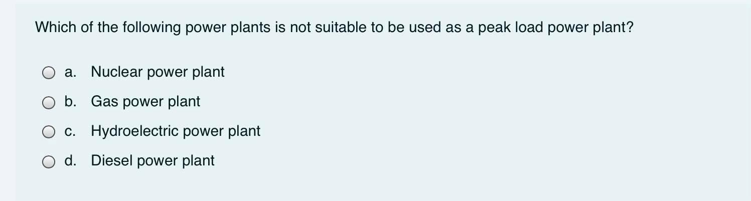 Solved Which of the following power plants is not suitable | Chegg.com