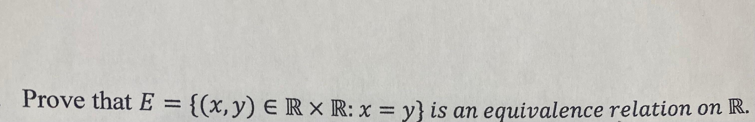 Solved Prove that E = {(x,y) E RX R: x = y} is an | Chegg.com
