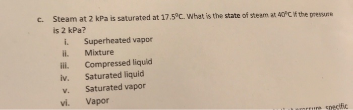 Solved c. Steam at 2 kPa is saturated at 17.5°C. What is the | Chegg.com