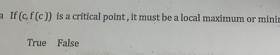 Solved If (c,f(c)) ﻿is a critical point, it must be a local | Chegg.com