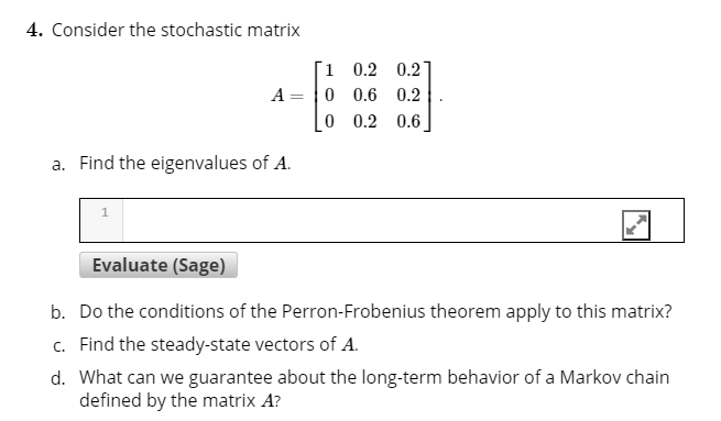 Solved 4. Consider the stochastic matrix (1 0.2 0.2 A=0 0.6 | Chegg.com