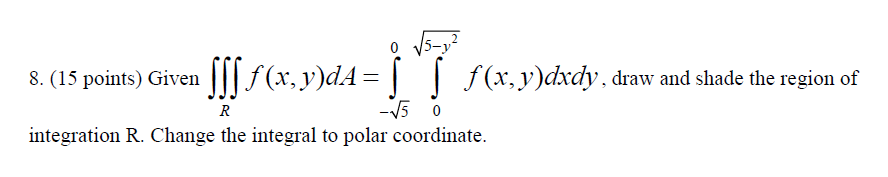 Solved ∭Rf(x,y)dA=∫−50∫05−y2f(x,y)dxdy | Chegg.com
