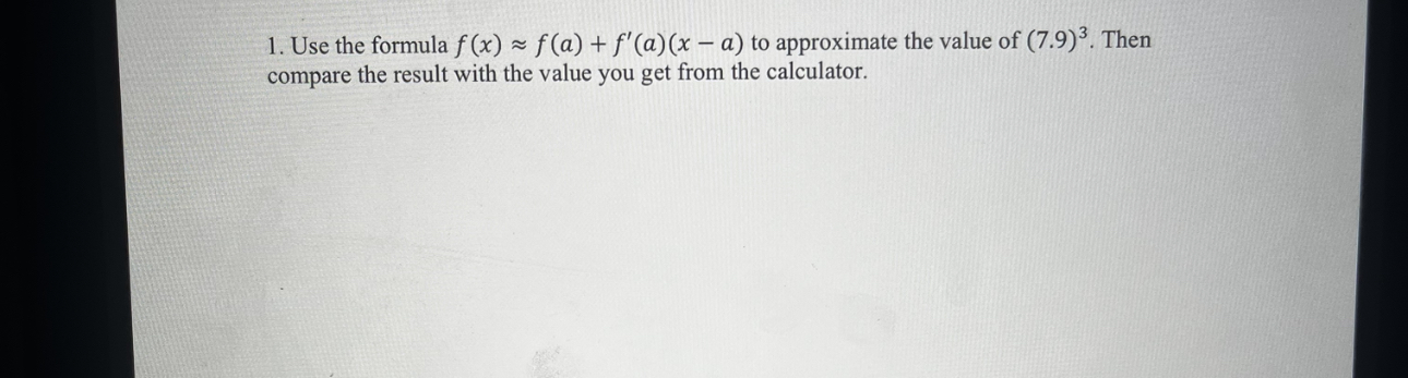Solved 1. Use the formula f(x)≈f(a)+f′(a)(x−a) to | Chegg.com