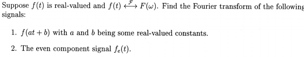 Solved Suppose f(t) is real-valued and f(t) t5» F(w). Find | Chegg.com