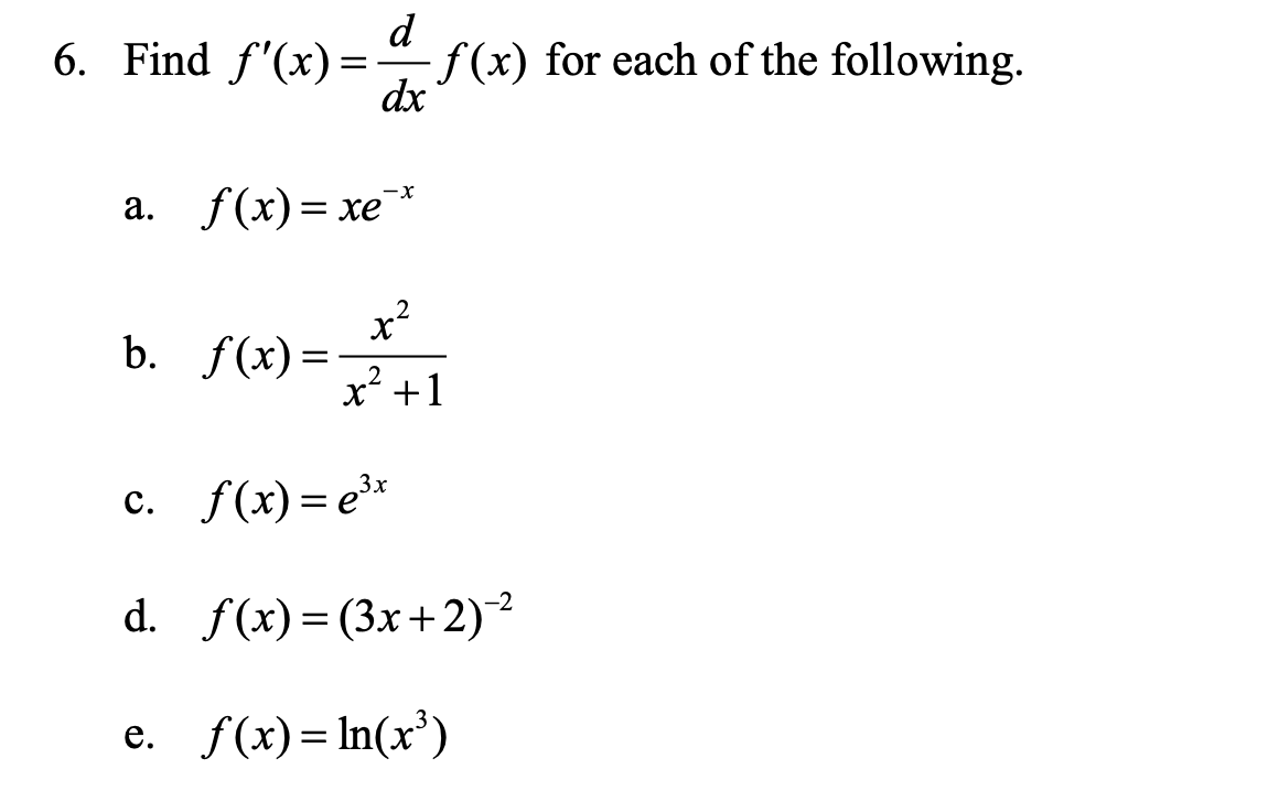 Solved 6. Find f'(x)= d -f(x) for each of the following. dx | Chegg.com