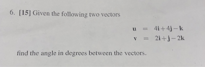 Solved 6. [15] Given the following two vectors find the | Chegg.com