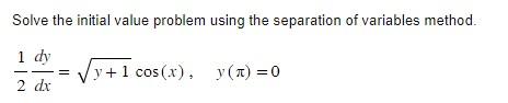 Solved Solve the initial value problem using the separation | Chegg.com