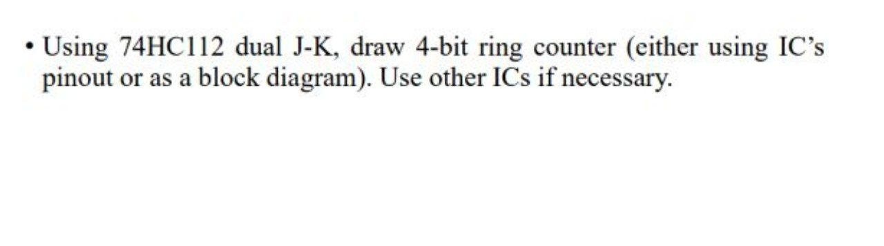 Solved • Using 74HC112 dual J-K, draw 4-bit ring counter | Chegg.com