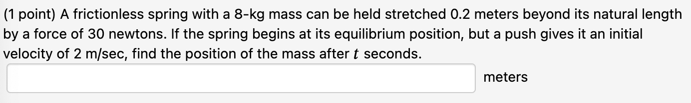 Solved (1 ﻿point) ﻿A frictionless spring with a 8-kg ﻿mass | Chegg.com