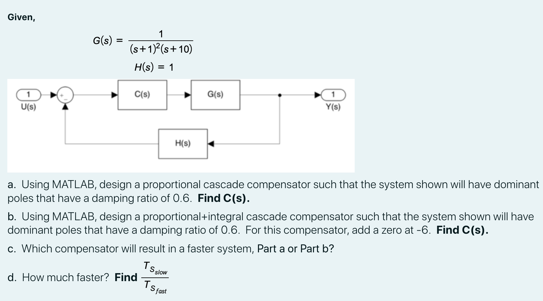 Given, G(s)=(s+1)2(s+10)1 a. Using MATLAB, design a | Chegg.com Given, G(s)=(s+1)2(s+10)1 a. Using MATLAB, design a | Chegg.com