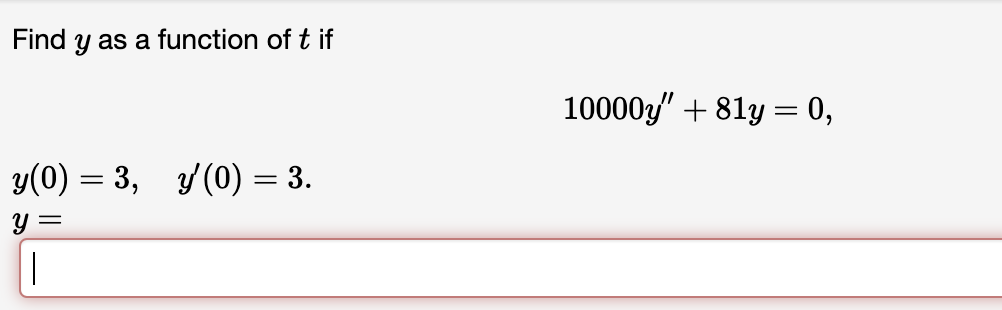 Solved Find y as a function of t if 100004"' + 81y = 0, y(0) | Chegg.com