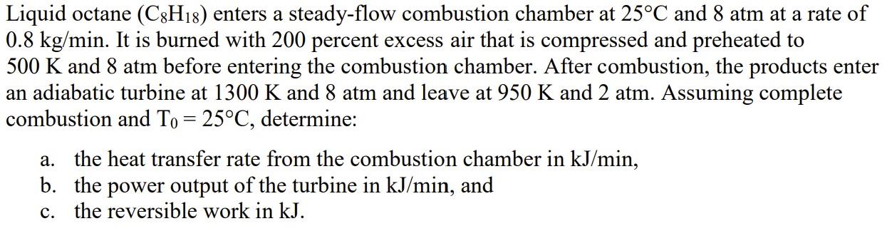 Solved Liquid octane (C8H18) enters a steady-flow combustion | Chegg.com