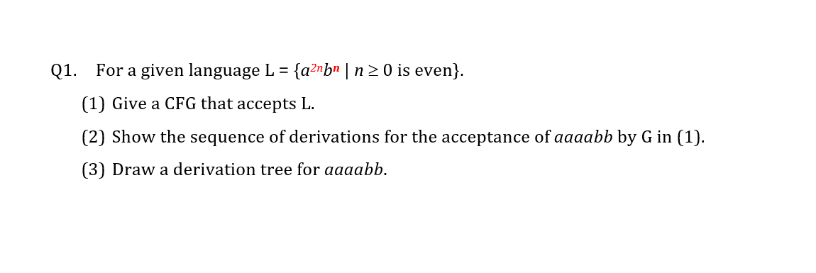 Solved Q1. For a given language L={a2nbn∣n≥0 is even }. (1) | Chegg.com