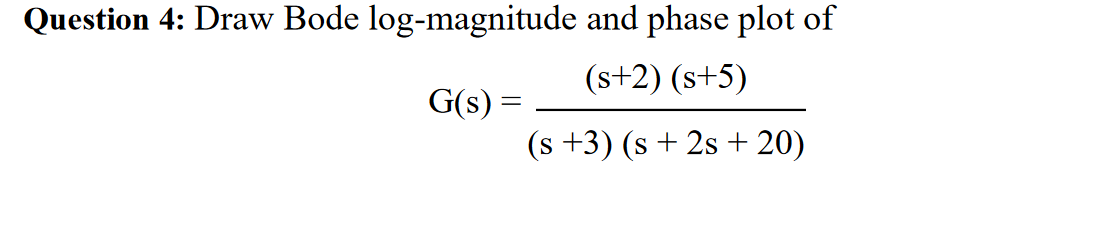 Solved Question 4: Draw Bode log-magnitude and phase plot of | Chegg.com