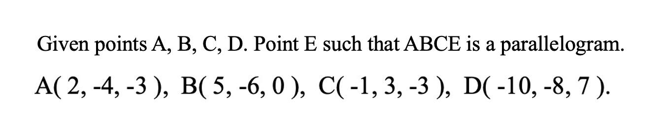 Solved Given points A,B,C,D. Point E such that ABCE is a | Chegg.com