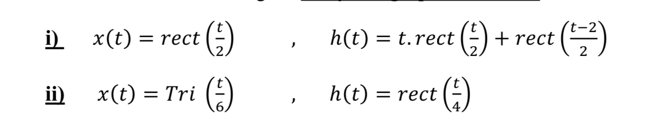 i) x(t) = rect(3) ii) x(t) = Tri (1) , h(t) = t. rect | Chegg.com