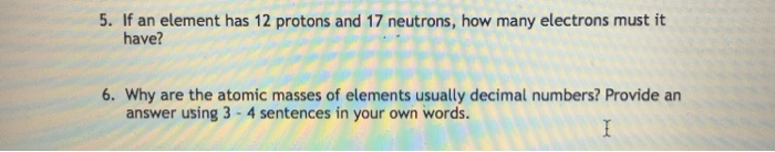 Solved 5. If an element has 12 protons and 17 neutrons, how | Chegg.com