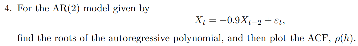 Solved 4. For the AR(2) model given by Xt=−0.9Xt−2+εt, find | Chegg.com