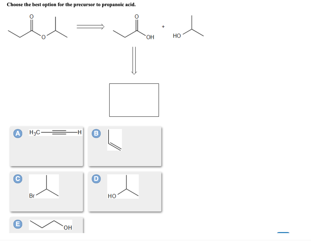 Solved Choose the best option for the precursor to propanoic | Chegg.com