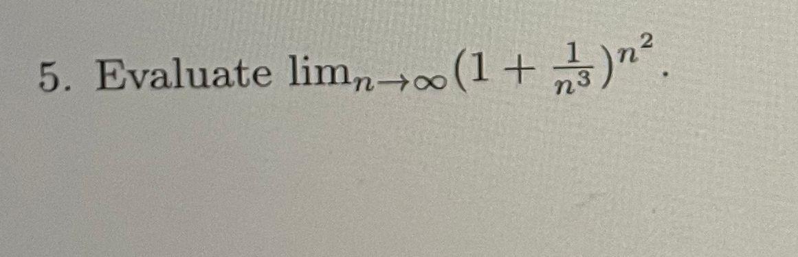 Solved 5. Evaluate limn(1 + n)n?. | Chegg.com