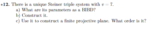 Solved a *12. There is a unique Steiner triple system with v | Chegg.com