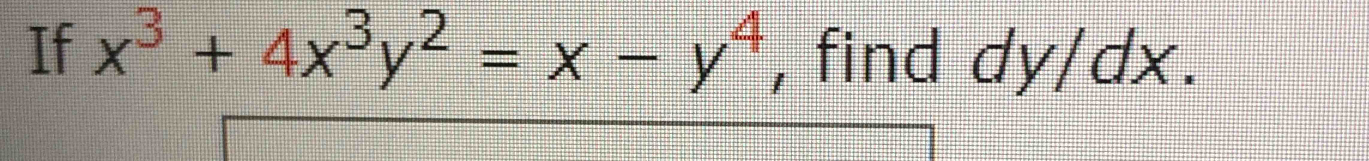Solved If x3+4x3y2=x-y4, ﻿find dydx | Chegg.com