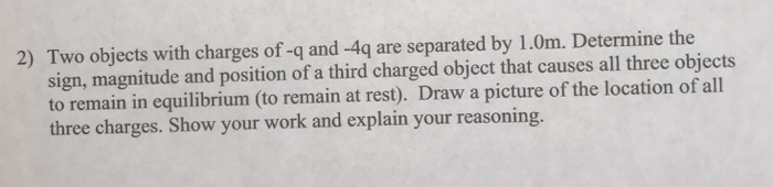 Solved 2) Two objects with charges of-q and-4q are separated | Chegg.com