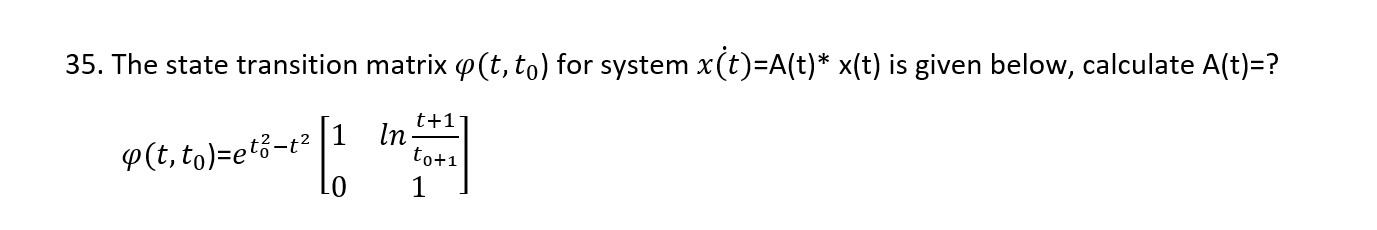 Solved 35. The state transition matrix φ(t,t0) for system | Chegg.com
