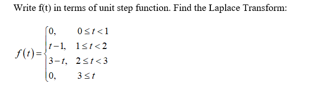 Solved Write f(t) in terms of unit step function. Find the | Chegg.com