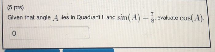 Solved (5 pts) Given that angle A lies in Quadrant Ⅲ and | Chegg.com