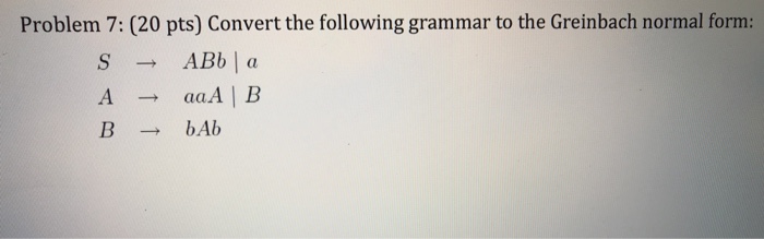 Solved Problem 7: (20 pts) Convert the following grammar to | Chegg.com