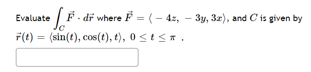 Solved Evaluate ∫CF⋅dr where F= −4z,−3y,3x , and C is given | Chegg.com