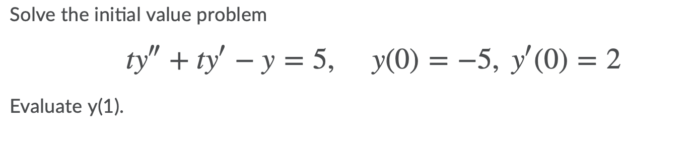 Solved Solve the initial value problem ty" + ty' - y = 5, | Chegg.com