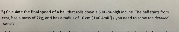 Solved 5) Calculate the final speed of a ball that rolls | Chegg.com