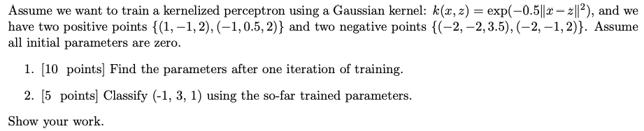 Solved Assume we want to train a kernelized perceptron using | Chegg.com