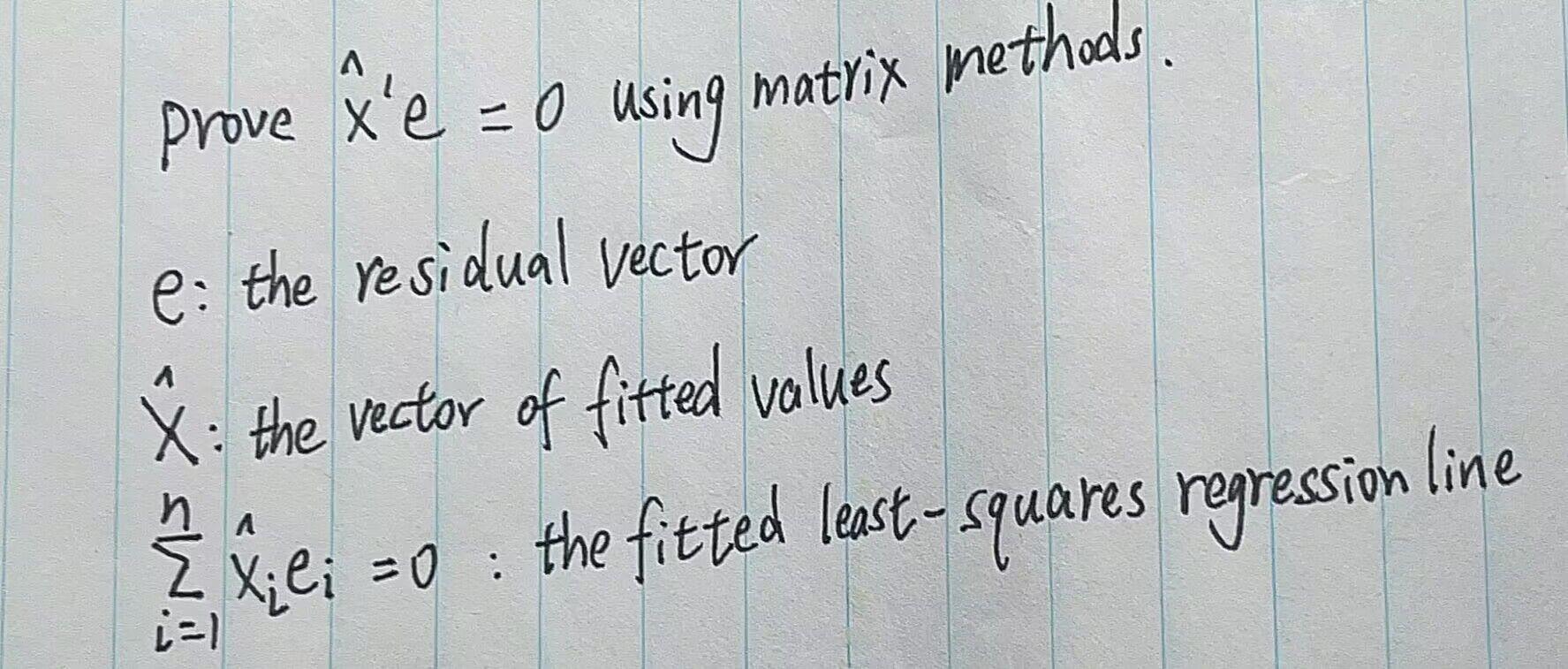 prove x^′e=0 using matrix methods. e: the residual | Chegg.com