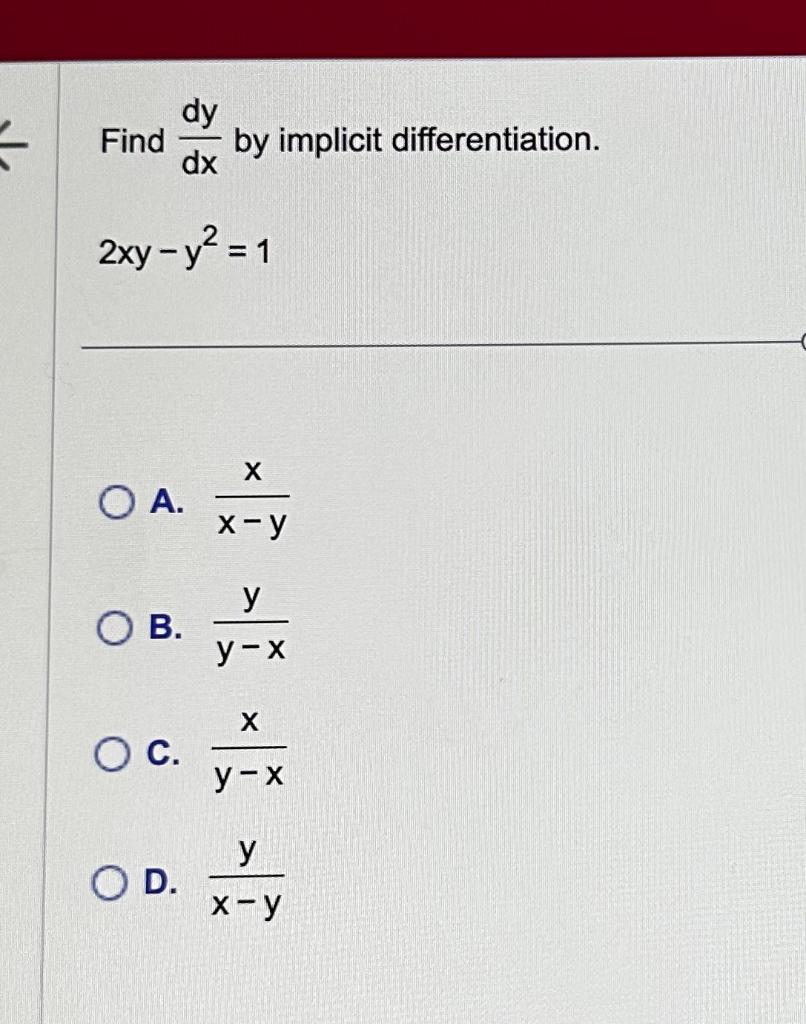 Solved Find dxdy by implicit differentiation. 2xy−y2=1 A. | Chegg.com