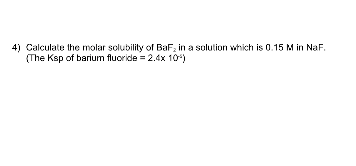 Solved 4) Calculate the molar solubility of BaF2 in a | Chegg.com
