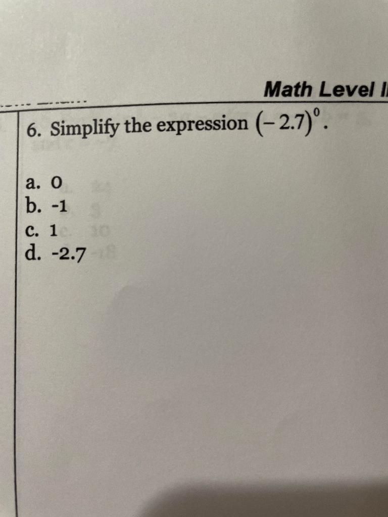 Solved Math Level I 6. Simplify the expression (-2.7)°. a. O | Chegg.com