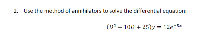Solved 2. Use the method of annihilators to solve the | Chegg.com