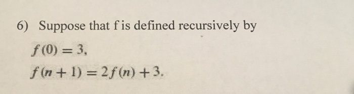 Solved 6) Suppose that fis defined recursively by f(0) 3, | Chegg.com